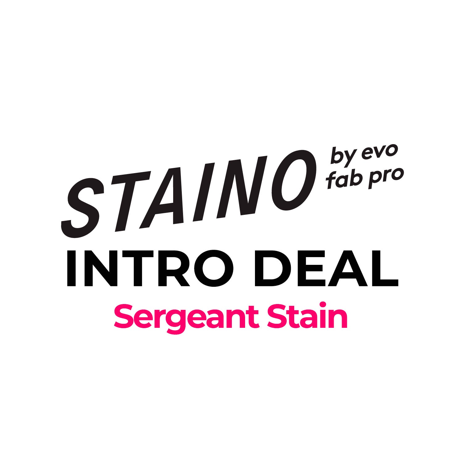 EVO - Staino Intro Deal Sergeant Stain